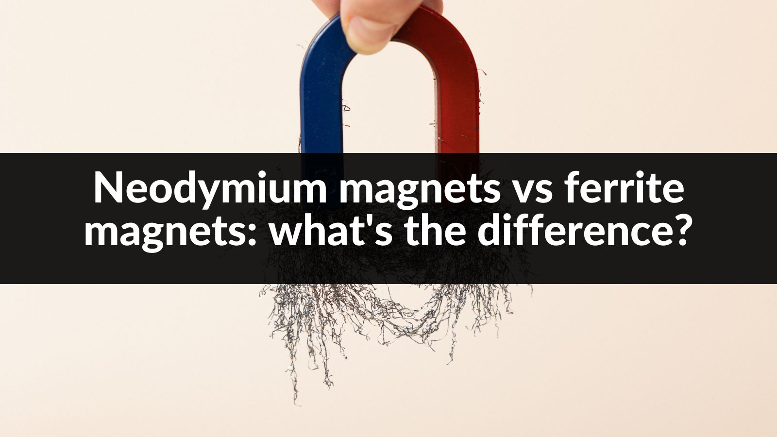 Neodymium magnets vs ferrite magnets: what's the difference?
