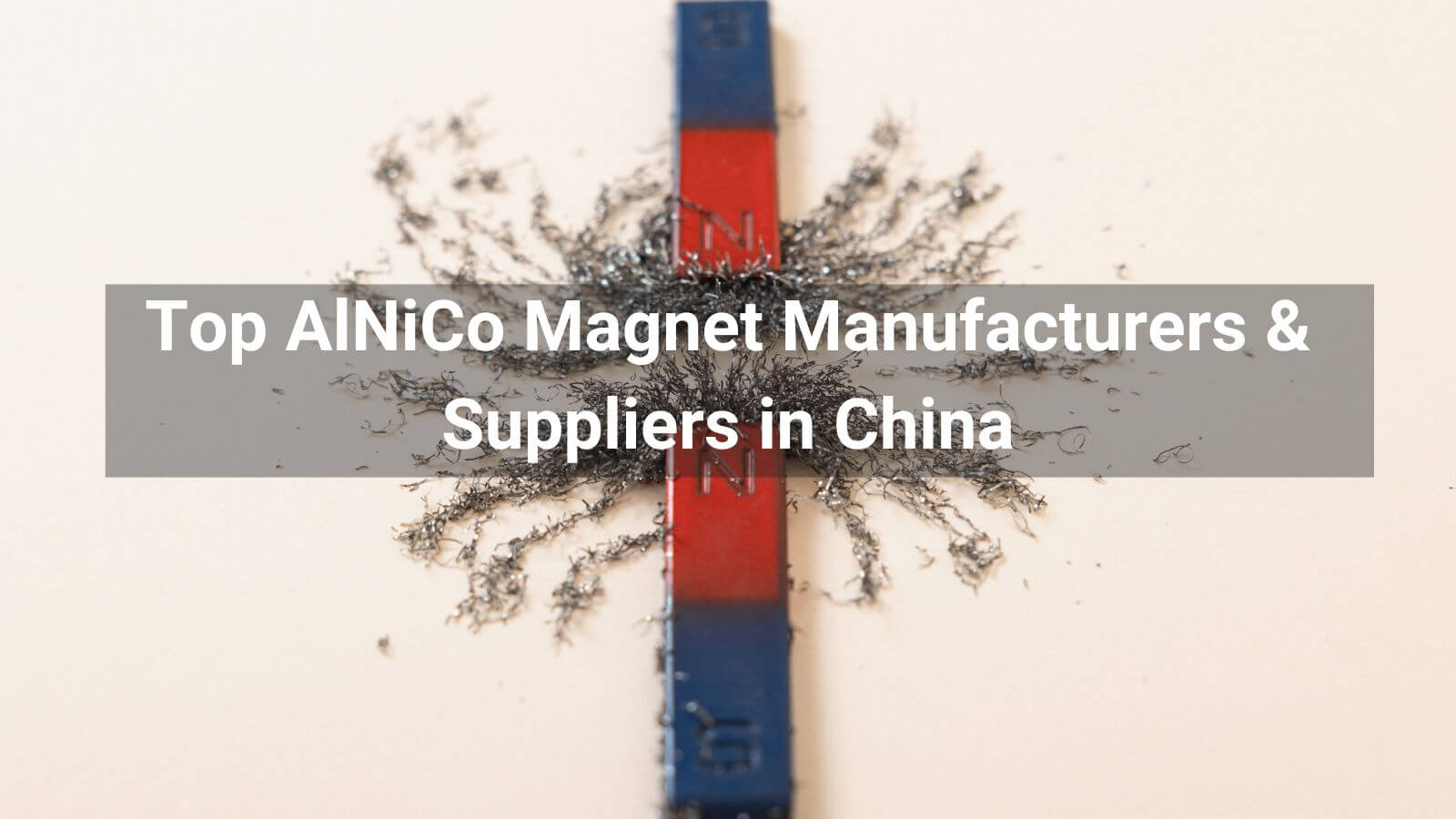 Top 5 AlNiCo Magnet Manufacturers & Suppliers in China 2026 - UPSUN